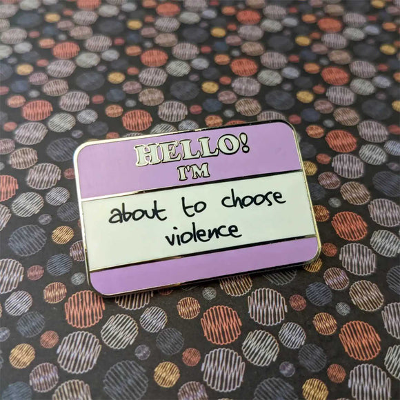 Hello Im About To Choose Violence Hard Enamel Pin Cunning Linguist Co